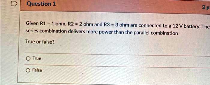 Question 1 Given R1 = 1 ohm, R2 = 2 ohm and R3 = 3 ohm are connected to a 12 V battery. The ...
