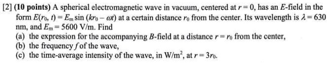 SOLVED: [2] (10 points) A spherical electromagnetic wave in Vacuum ...