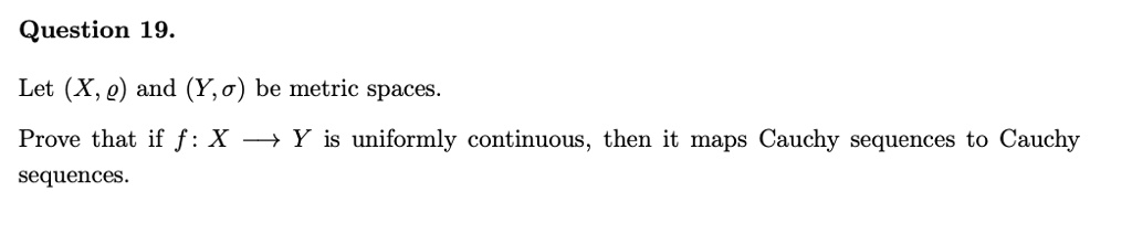 Solved Question 19 Let X And Y O Be Metric Spaces Prove That If F X Y Is Uniformly
