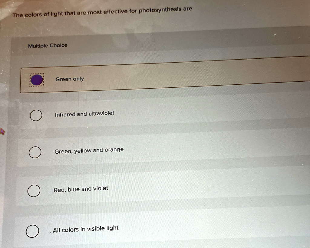 the colors of light that are most effective for photosynthesis are multiple choice green only ...