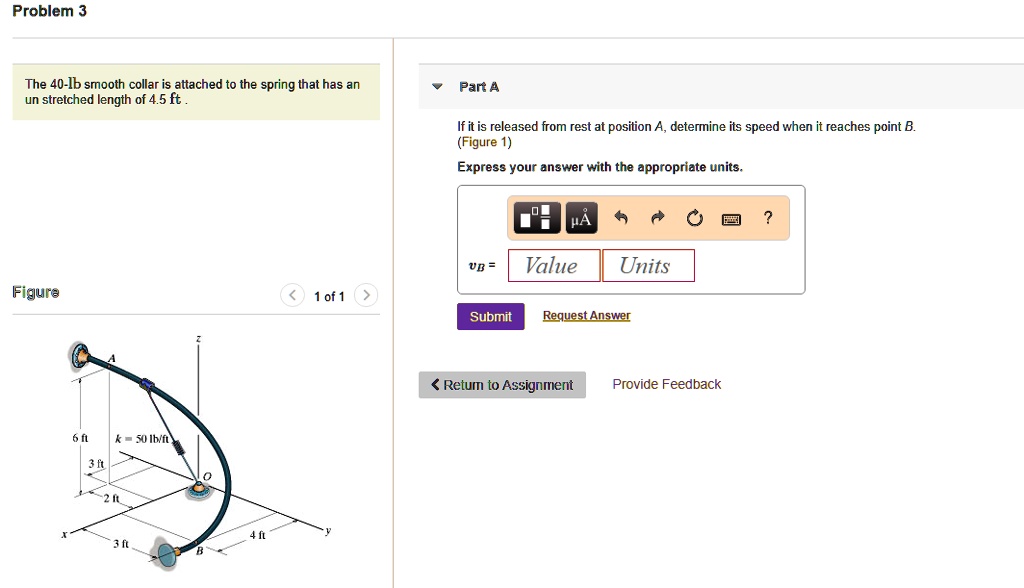 [GET ANSWER] Problem 3 The 40-lb smooth collar is attached to the spring that has an unstretched ...