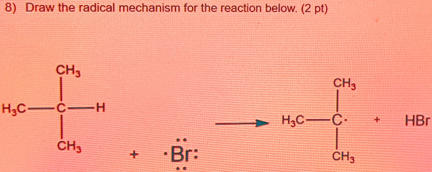 8 draw the radical mechanism for the reaction below 2 pt ch3 h3c c h ch3 br ch3 h3c c hbr ch3 73812