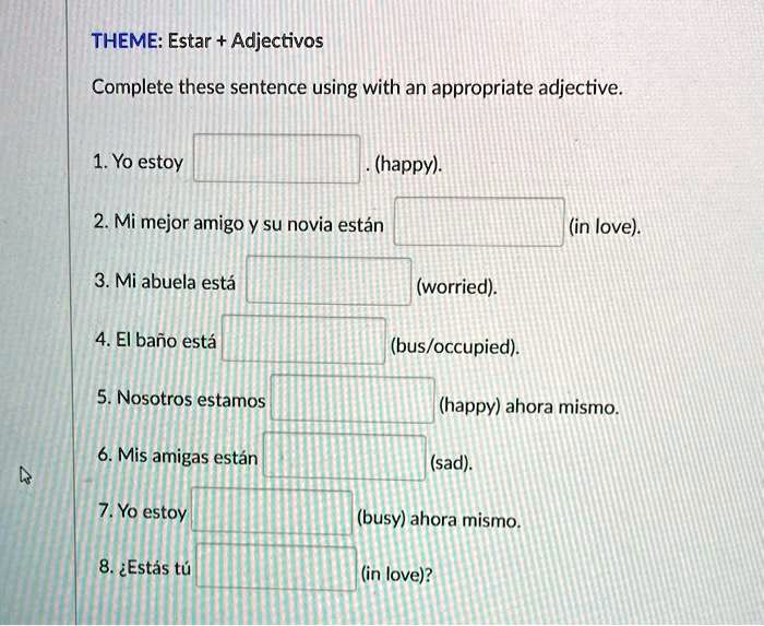 THEME: Estar + Adjetivos Complete these sentences using an appropriate ...