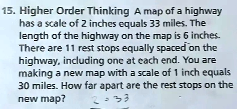 SOLVED: 15 . Higher Order Thinking A map of a highway has a scale of 2 ...