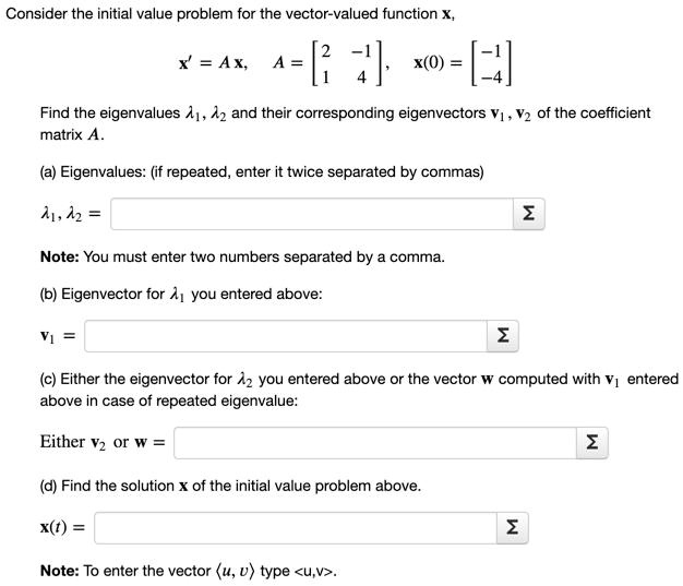 Consider the initial value problem for the vector-valued function x, x' = Ax, A = , x(0) = Find ...