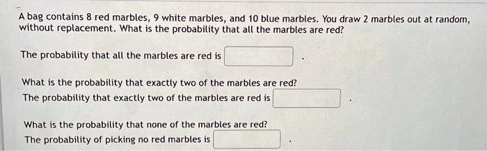 SOLVED: A bag contains 8 red marbles,9 white marbles,and 10 blue ...