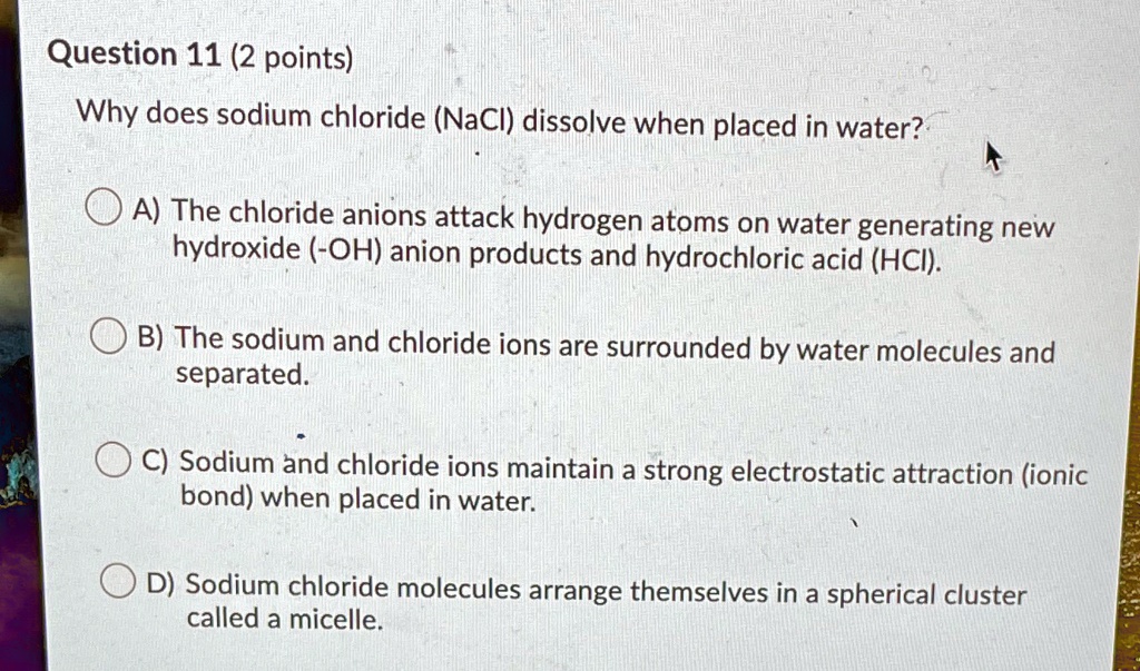 SOLVED: 'Question 11 (2 points) Why does sodium chloride (NaCI ...