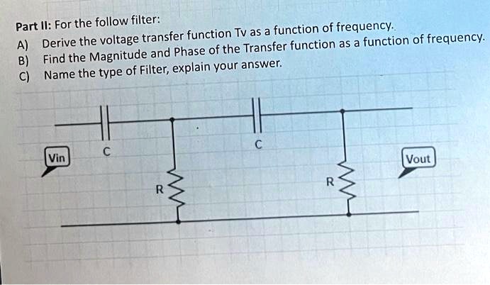 Part II: For the follow filter: A) Derive the voltage...