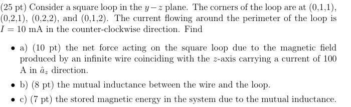 25 pt consider a square loop in the y z plane the corners of the loop ...