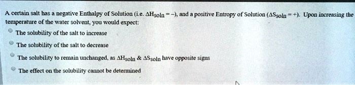 SOLVED: certain salt has negarive Enthalpy of Solution (i.e. AHsoln temperature of the water ...