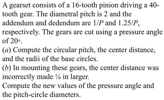 SOLVED: A gearset consists of a 16-tooth pinion driving a 40-tooth gear ...