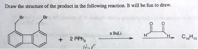 Draw the structure of the product in the following reaction. It will be ...