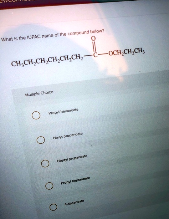SOLVED: 3s compound below? What Is the IUPAC name of the -OCH,CH,CH; CH ...