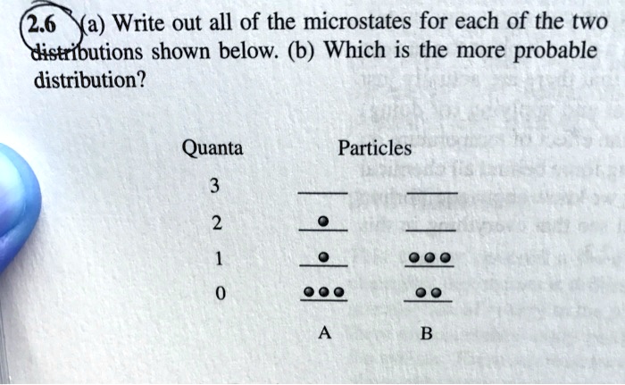 SOLVED: 2.6 a) Write out all of the microstates for each of the two ...