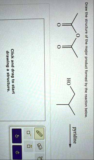 draw the structure of the major product formed by the reaction below ho pyridine click and drag ...