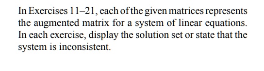 [GET ANSWER] In Exercises 11-21, each of the given matrices represents the augmented matrix for ...