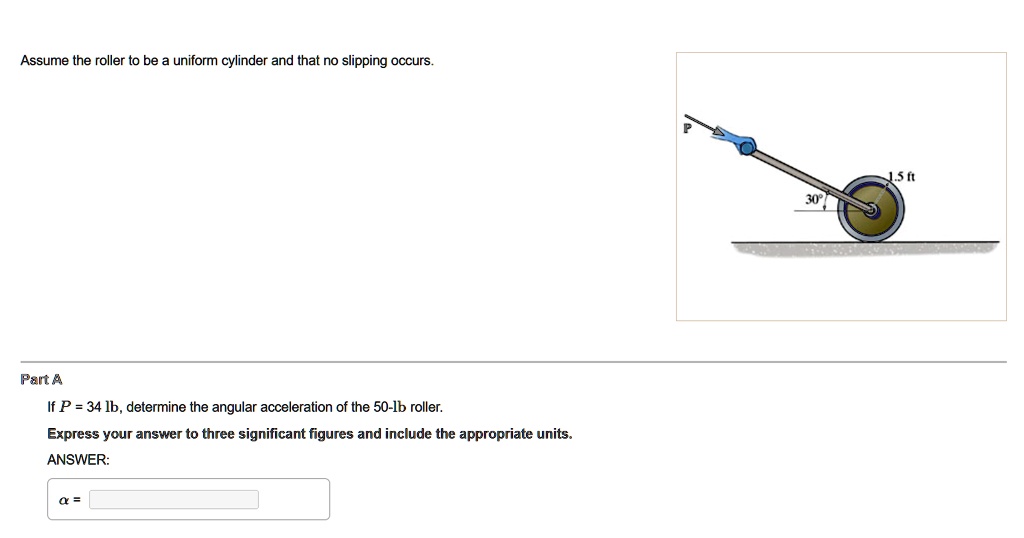 SOLVED: Assume the roller to be a uniform cylinder and that no slipping ...
