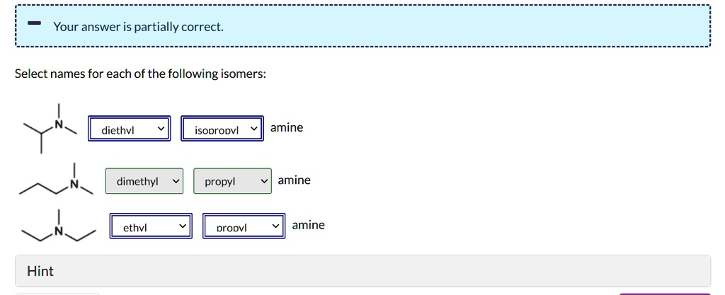 The correct names for each of the following isomers are: diethyl ...