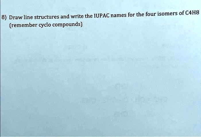 Draw line structures and write the IUPAC names for the four isomers of ...