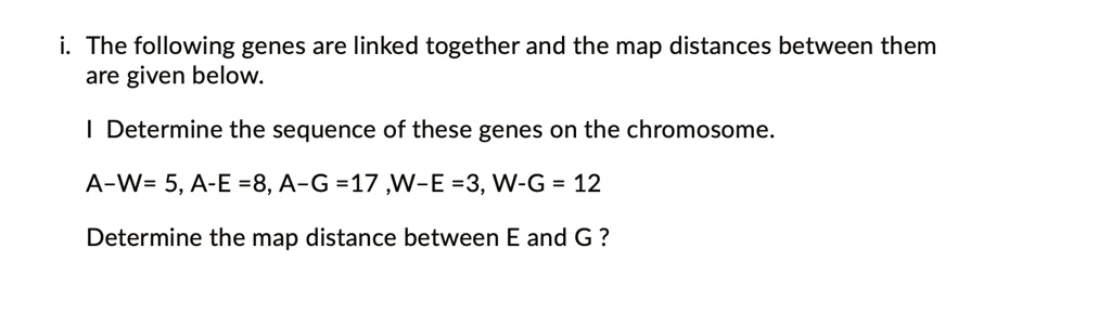 the following genes are linked together and the map distances between ...