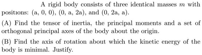 SOLVED: A rigid body consists of three identical masses m with ...