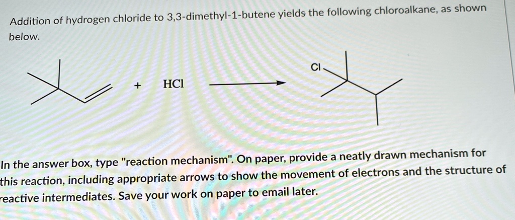Addition of hydrogen chloride to 3,3-dimethyl-1-butene yields the ...