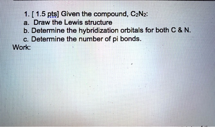 1. [1.5 pts] Given the compound, C2N2: a. Draw the Lewis structure b ...