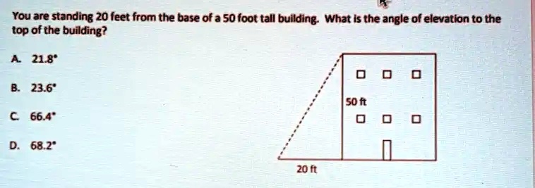 You are standing 20 feet from the base of a 50 foot tall...