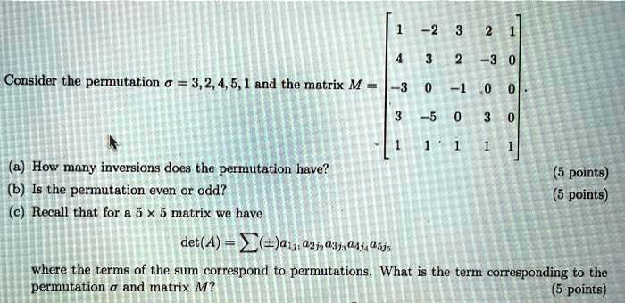Consider the permutation σ = 3, 2, 4, 5, 1 and the matrix M = . (a) How ...