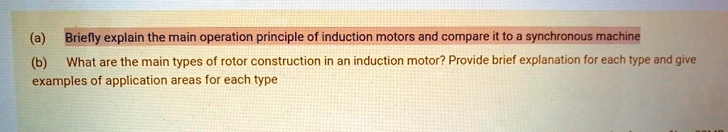 SOLVED: Briefly explain the main operation principle of induction motors and compare it to a ...