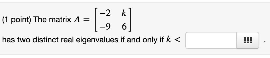 Solved 2 9 Point The Matrix A Has Two Distinct Real Eigenvalues If And Only If K