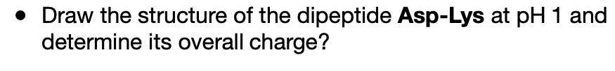 SOLVED: Draw the structure of the dipeptide Asp-Lys at pH 1 and ...