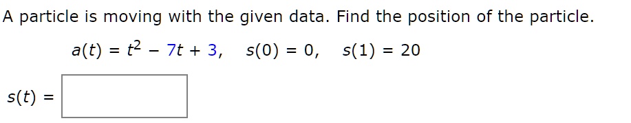 SOLVED: particle is moving with the given data- Find the position of the particle a(t) = t2 7t ...