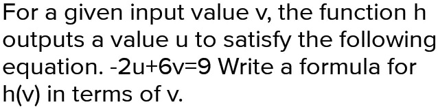 For a given input value v, the function h outputs a value u to satisfy the following equation ...