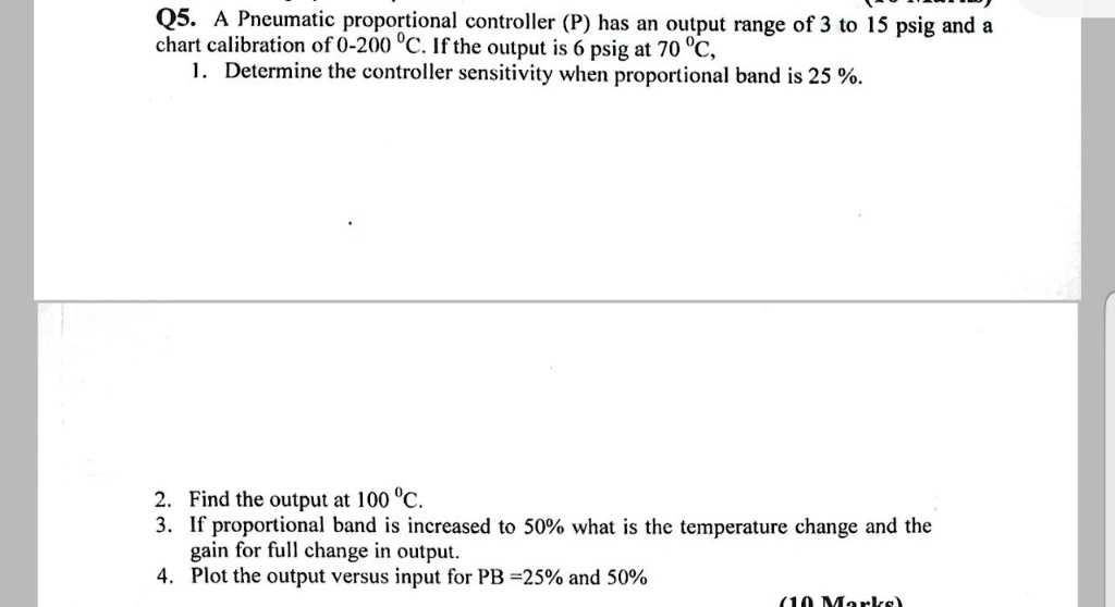 Q5. A Pneumatic proportional controller (P) has an output range of 3 to 15 psig and a chart ...