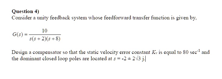 Solved Question 4 Consider A Unity Feedback System Whose Feedforward Transfer Function Is