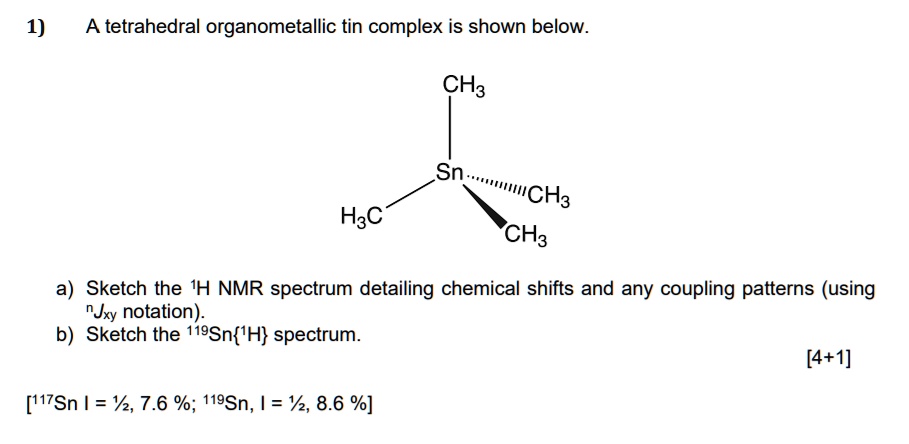SOLVED: A tetrahedral organometallic tin complex is shown below: 1) CH3 Sn "mCH3 'CH3 HaC a ...