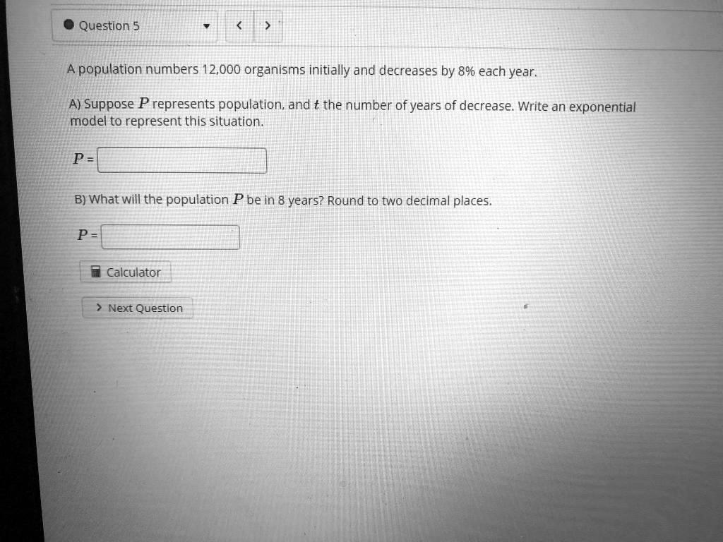 Question 5 A population numbers 12,000 organisms initially and ...