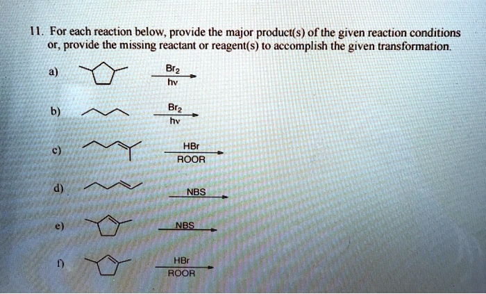 11. For each reaction below, provide the major product(s) of the given ...