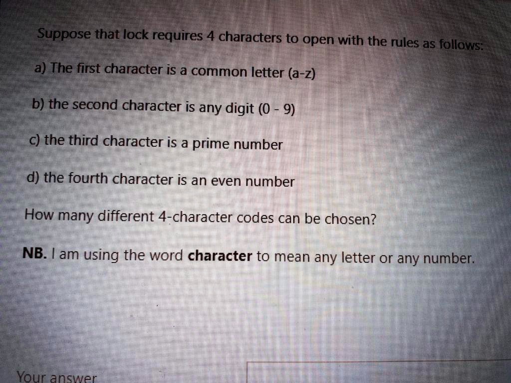 Suppose that a lock requires 4 characters to open with the following rules: a) The first ...