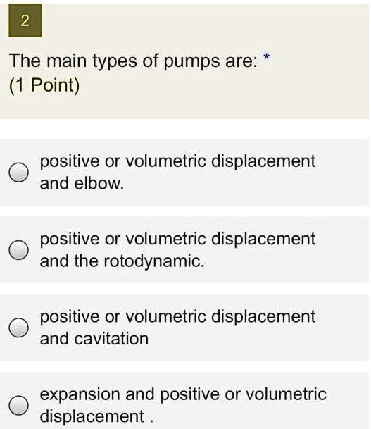 SOLVED: fluid mechanics lab 2 The main types of pumps are: * (1 Point ...