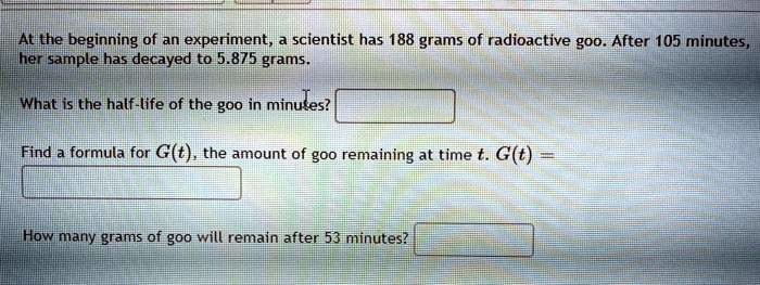 SOLVED: Atlthe beginning of an experiment; a scientist has 188 grams of ...
