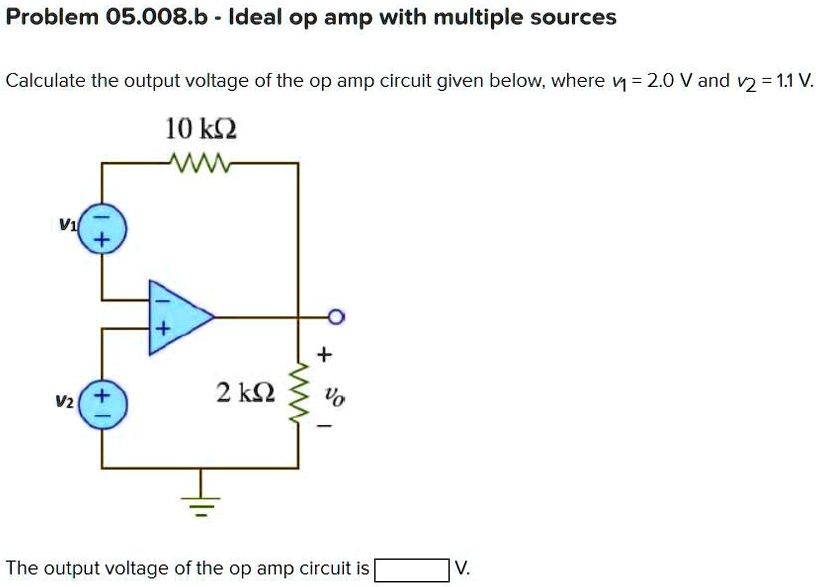 SOLVED: Problem 05.008.b - Ideal op amp with multiple sources Calculate the output voltage of ...
