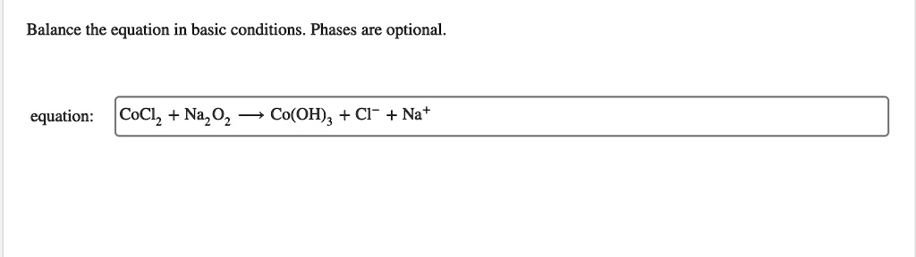 Balance the equation in basic conditions. Phases are optional. equation ...
