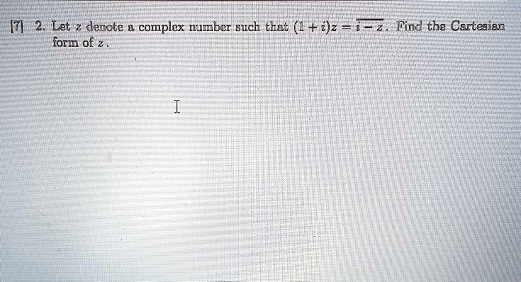 SOLVED: Let z be a complex number such that (1 + âˆšz) = 1. Find the ...
