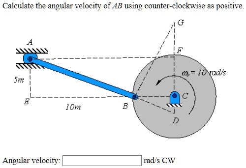 SOLVED: Calculate the angular velocity of AB using counter-clockwise as positive. A F = 10 rad/s ...