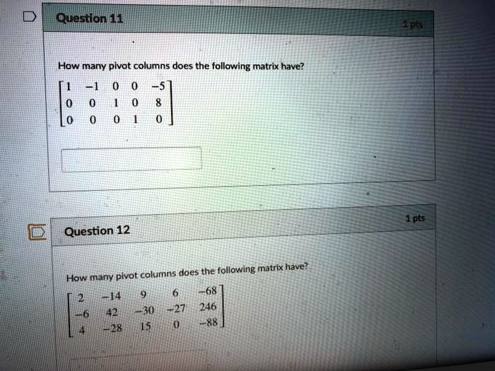 SOLVED: Question 11 How many pivot columns does the following matrix ...
