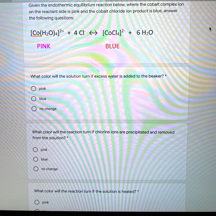 SOLVED: Given the endothermic equilibrium reaction below, where the cobalt complex ion on the ...