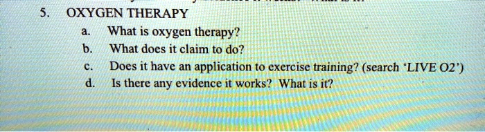 SOLVED: 5.OXYGENTHERAPY a. What is oxygen therapy? b. What does it ...