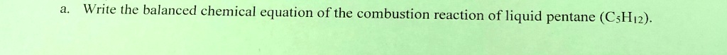 SOLVED: Write the balanced chemical equation of the combustion reaction ...